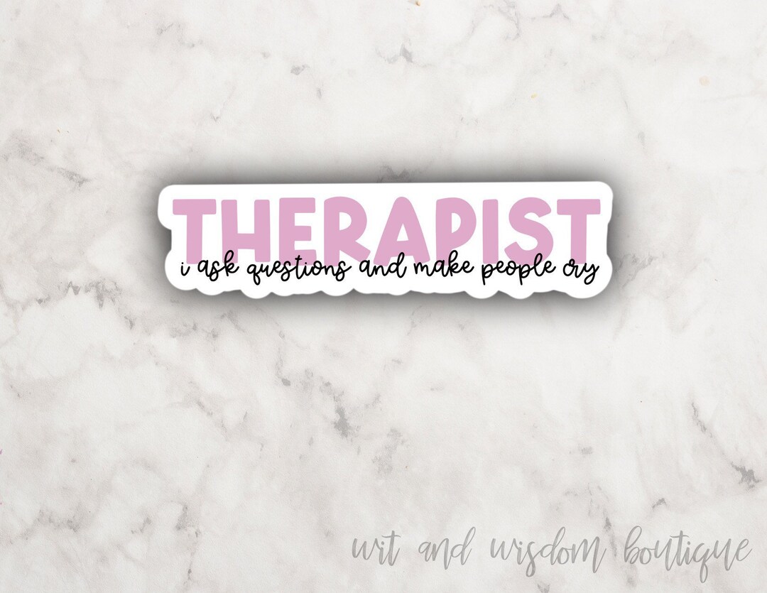 Therapist I Ask Questions and Make People Cry Sticker | Counseling ...