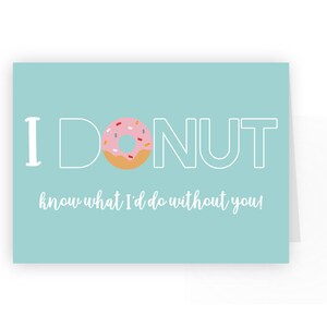 Printable I Donut Know What I'd Do Without You Greeting Card • Donut ...