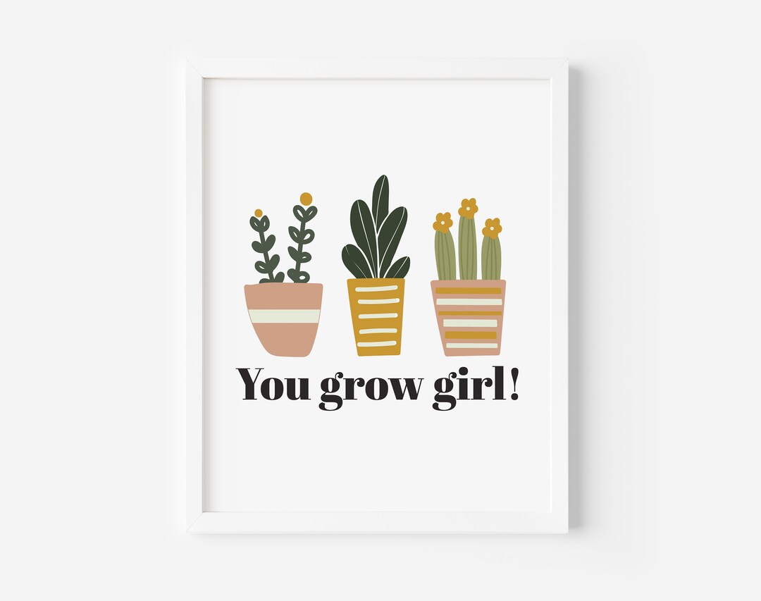 You Grow Girl Printable Wall Art • You Grow Girl Poster • You Grow Girl ...