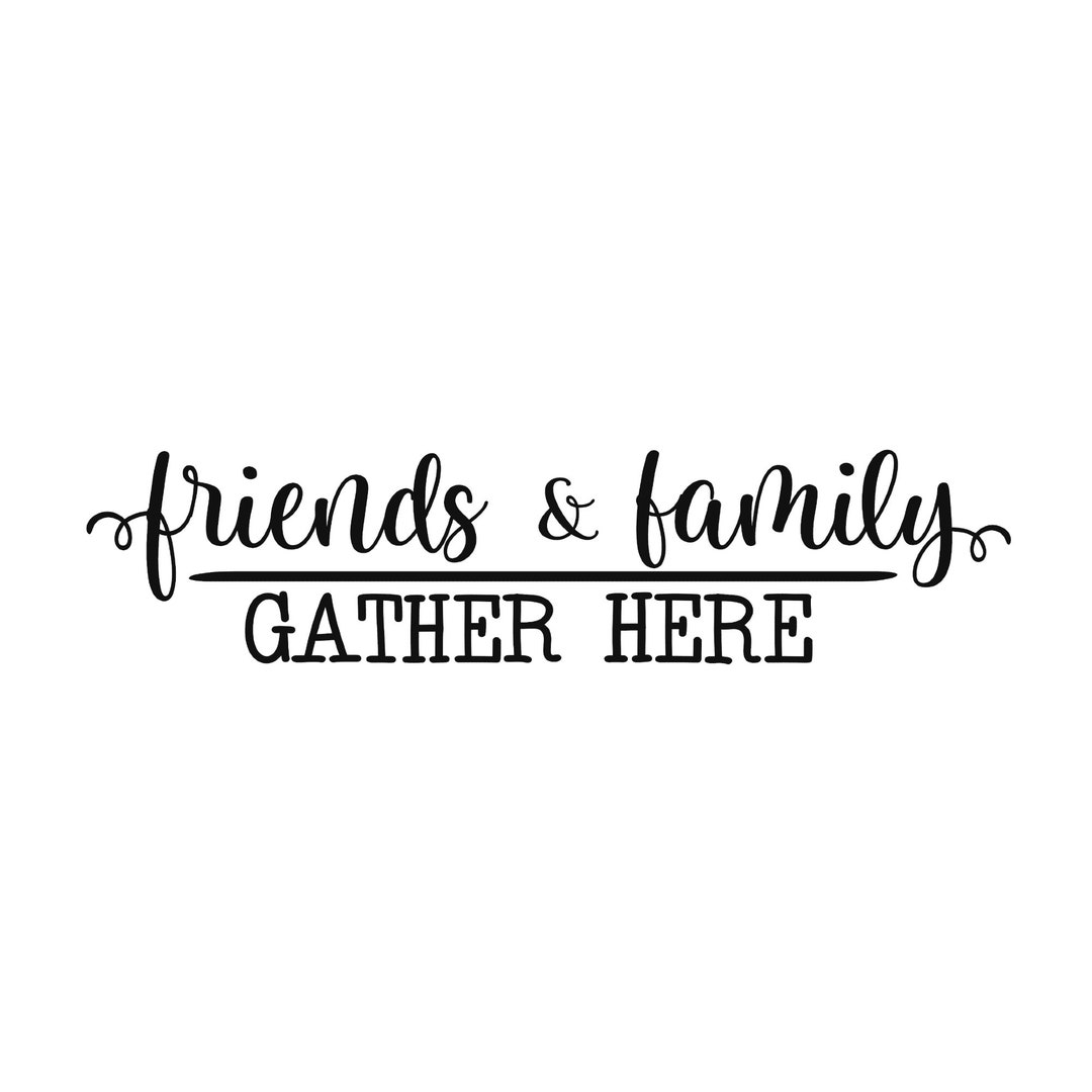 Friends and Family Gather Here Instant Download Includes Cricut, Cameo ...