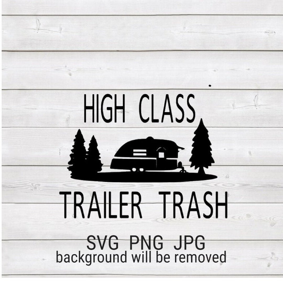 High Class Trailer Trash Camping Sign Download SVG Cut File JPG ...