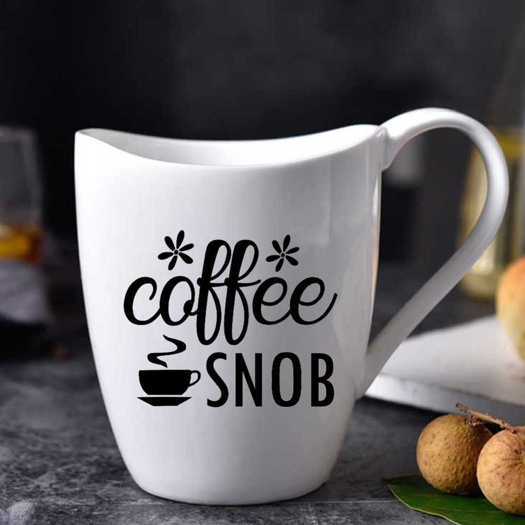 Coffee Snob Sign Instant Digital Download Silhouette Cricut SVG Cut ...