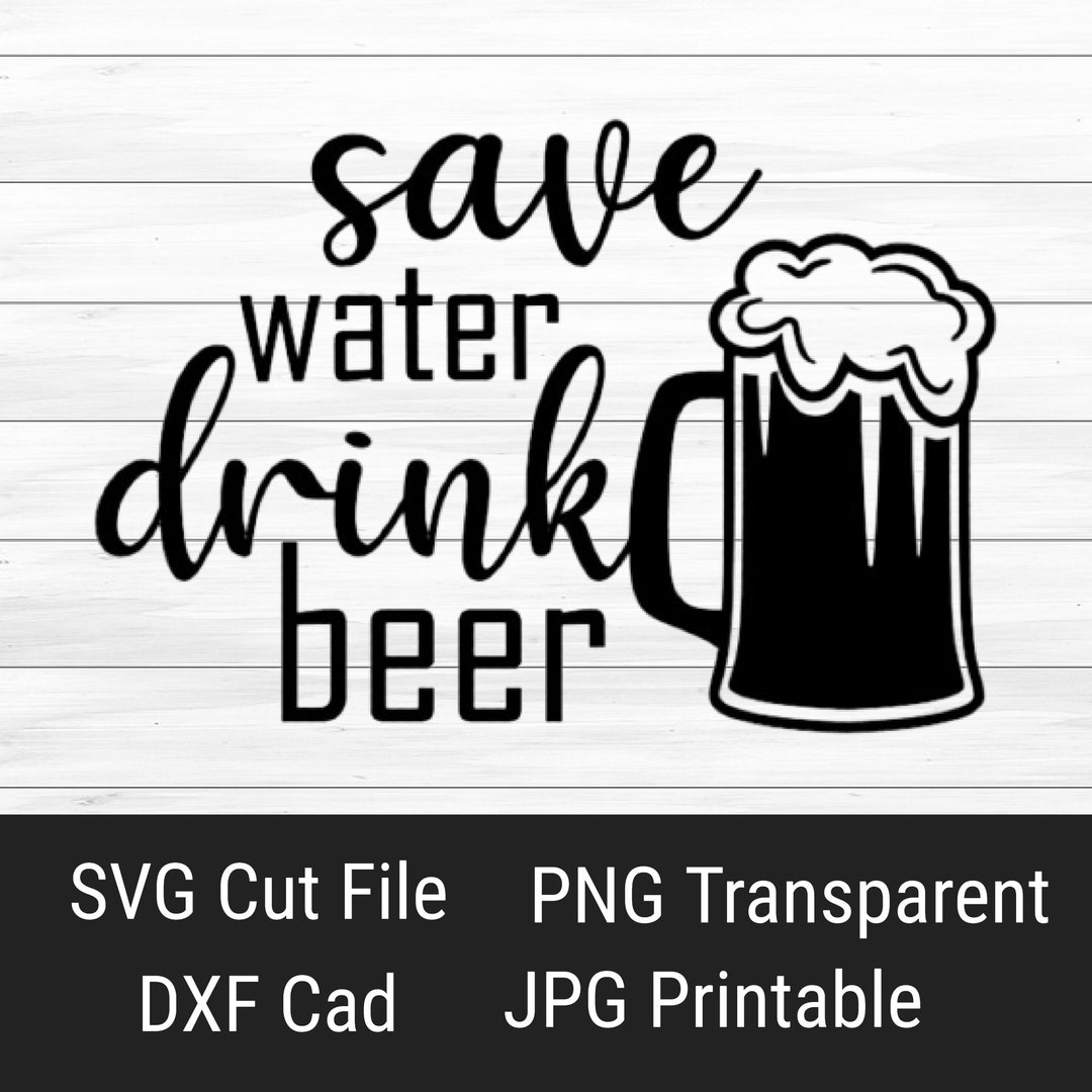Save Water Drink Beer SVG, Sarcastic Beer T-shirt Svg, Funny Beer SVG ...