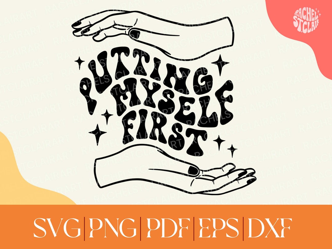 Putting Myself First SVG, Make Yourself a Priority, Mental Health, Self ...