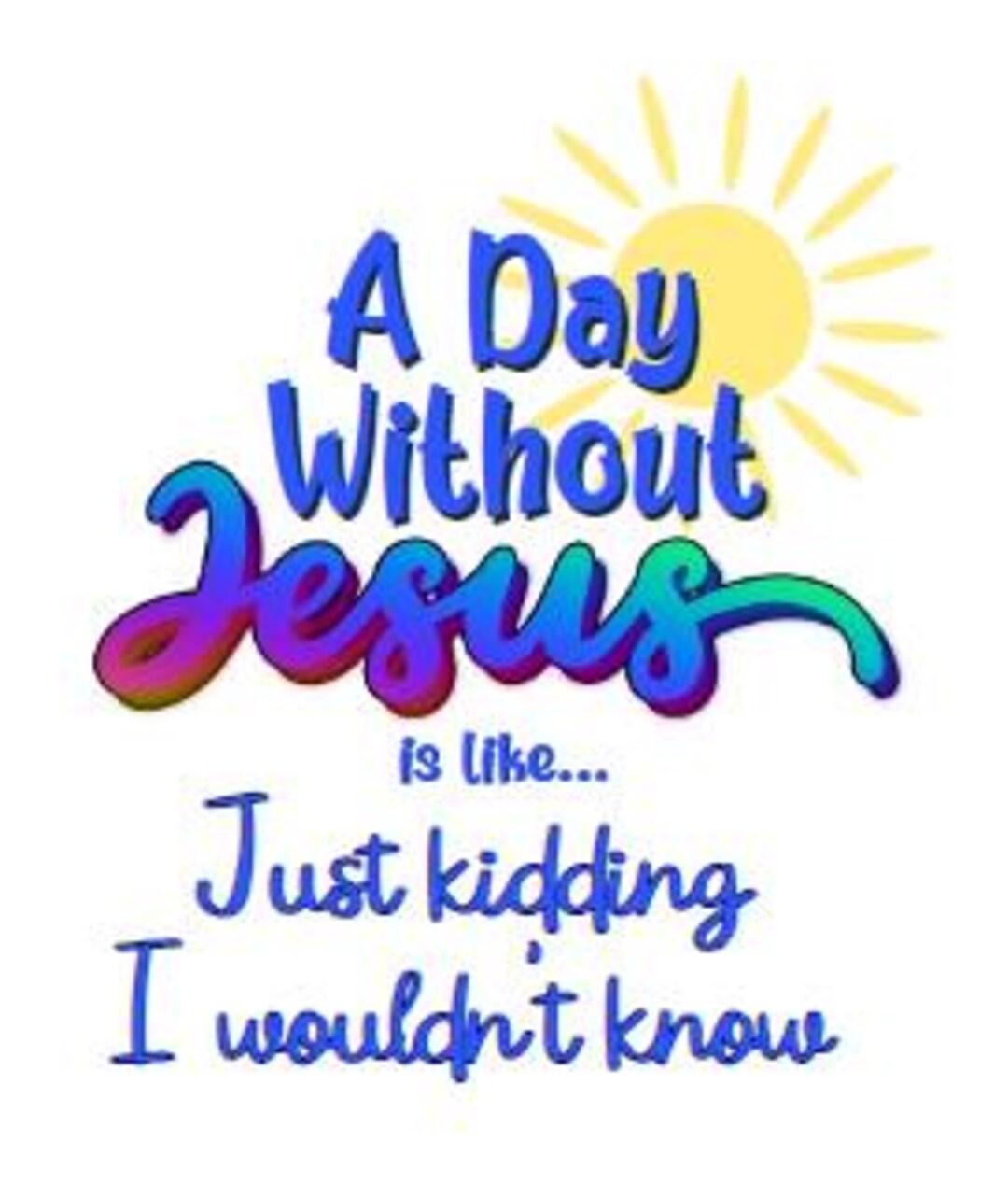 A Day Without Jesus SVG Downloadable Transfer File for Crafting ...