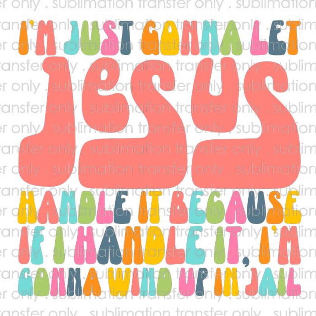 I'm Just Gonna Let Jesus Handle It Ready to Press - Etsy