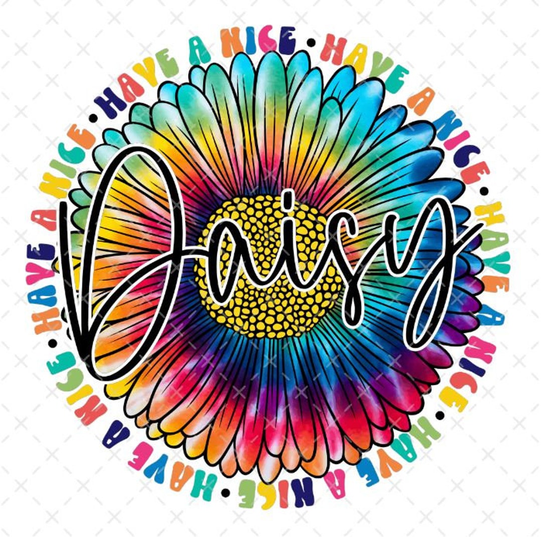 Have A Nice Daisy Ready to Press DTF Transfer, DTF Transfers, Ready to ...