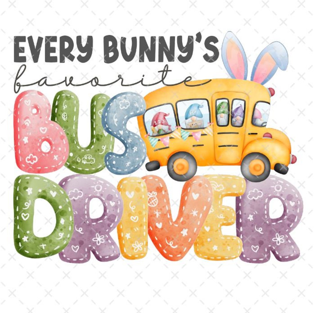 Every Bunny's Favorite Bus Driver Ready to Press DTF Transfer, DTF ...