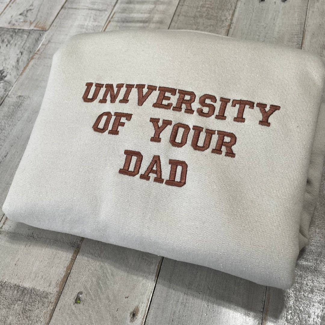 University of Your Dad Embroidered Sweatshirt - Unisex Dad - Etsy