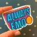 Always Emo | Weather Resistant -water Bottle Decal -vinyl Sticker ...