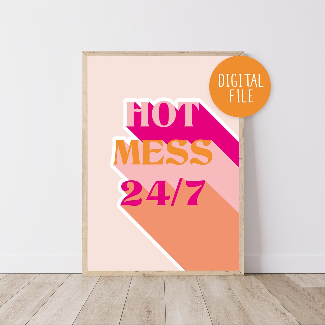 Hot Mess 24/7 Poster Printable Digital File Digital Download A1/A2/A3 ...