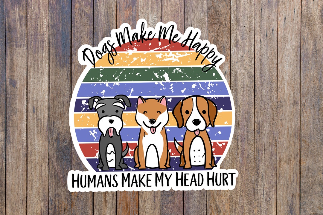 Dogs Make Me Happy Sticker: Waterproof Dog Lover Gift - Etsy