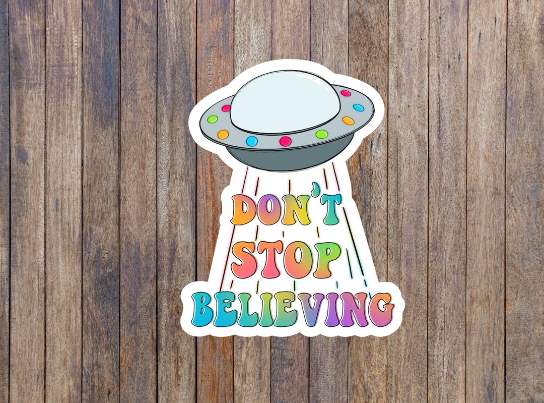 Don't Stop Believing Sticker, Ufo Sticker, Funny Adult Stickers ...