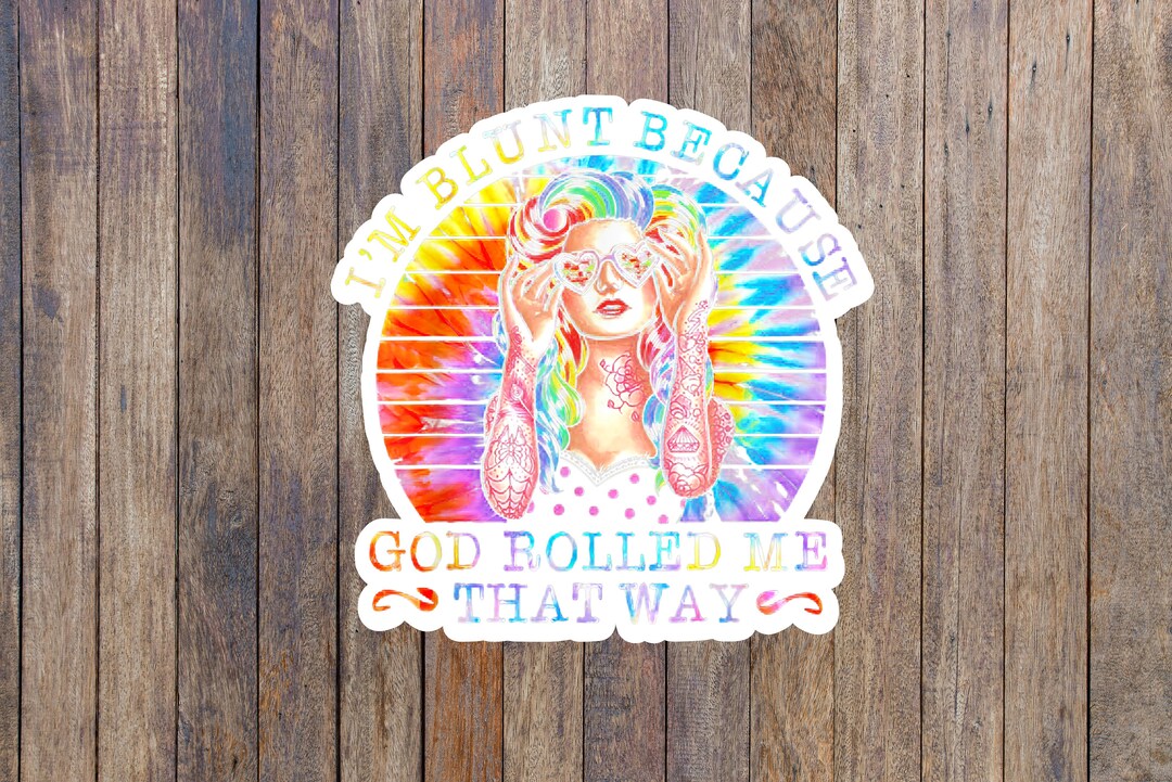 I'm Blunt Because God Rolled Me That Way Sticker, Rainbow Hippie ...
