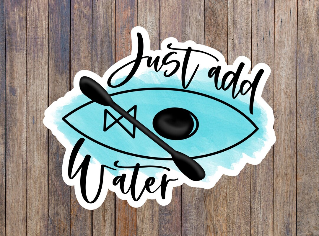 Just Add Water Sticker, Yaking Sticker, Outdoors Lover, Kayak Sticker ...