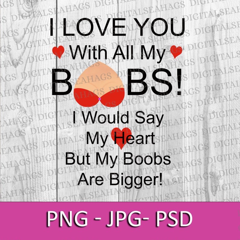 I Love You With All Of My Boobs I Would Say Heart But My Boobs Etsy