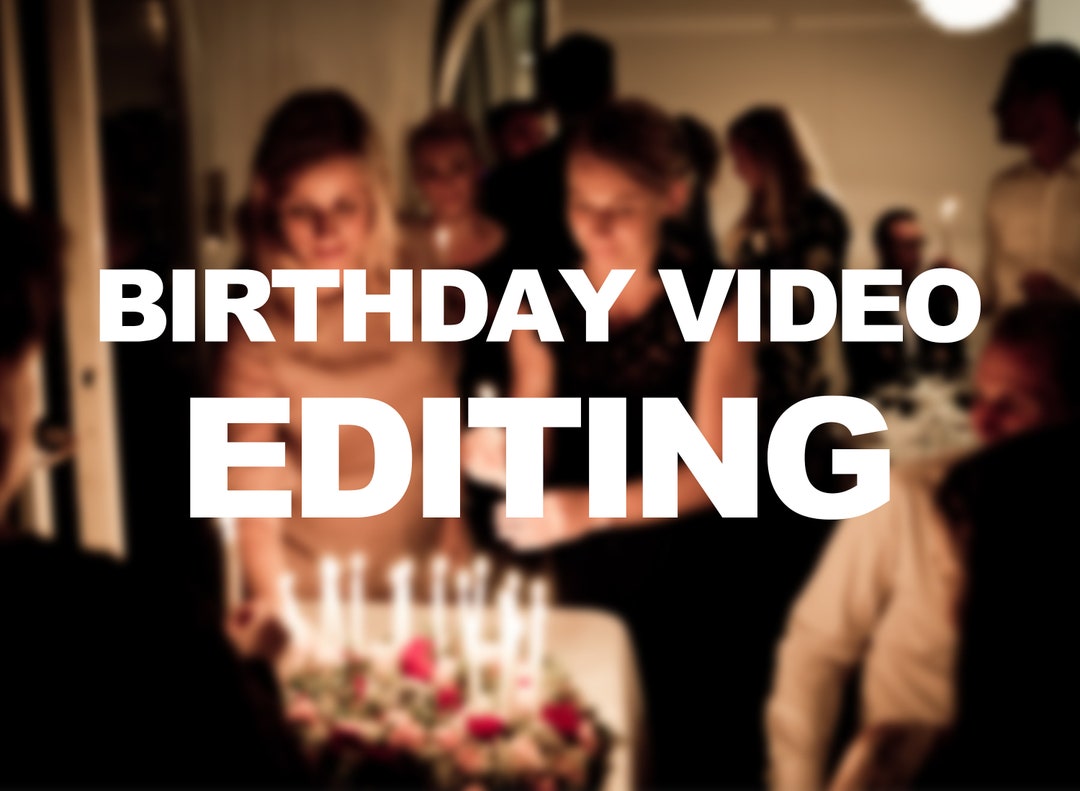 CUSTOM Video Editing for Any Celebration/birthday Video Editing ...