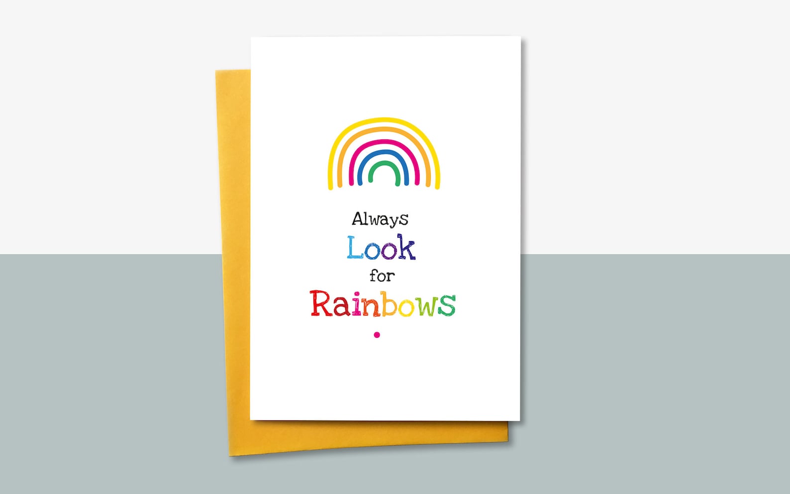 Stay Positive Card Always Look for Rainbows: Keep Smiling, Thinking of ...