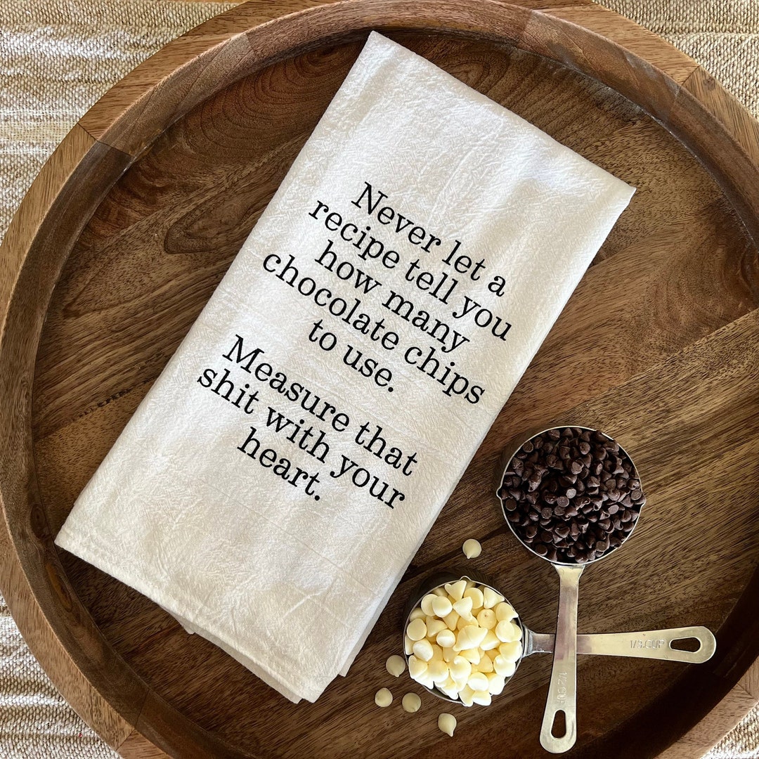 Chocolate Chip Flour Sack Towel—never Let a Recipe Tell You How Many ...