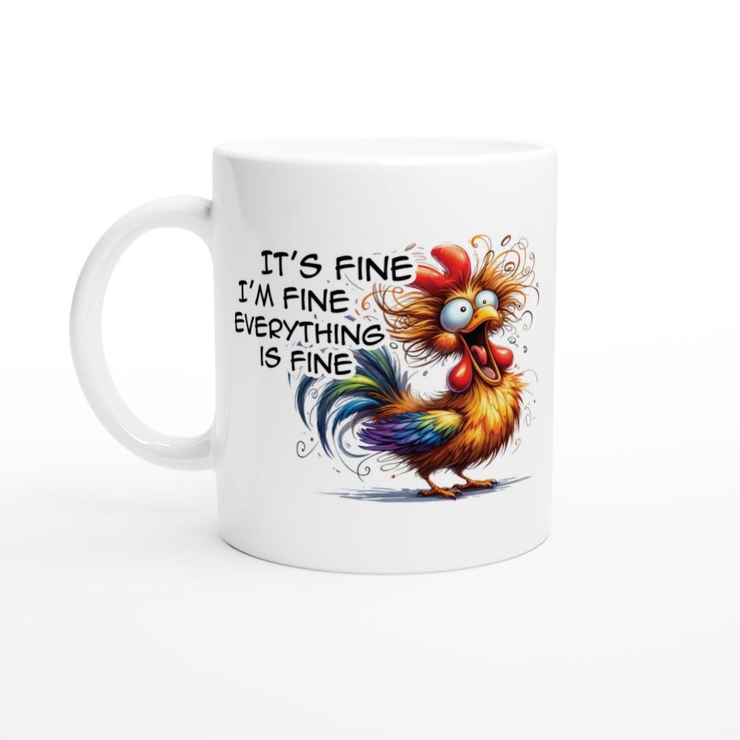 Freaked Out Chicken Mug - 'it's Fine, I'm Fine' Funny Ceramic Coffee ...