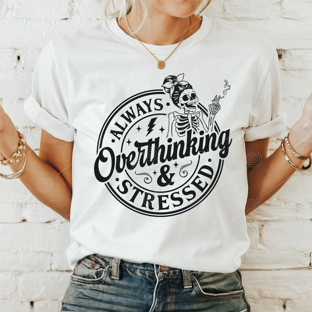 Always Overthinking & Stressed SVG PNG DXF, Inspirational Svg,funny ...