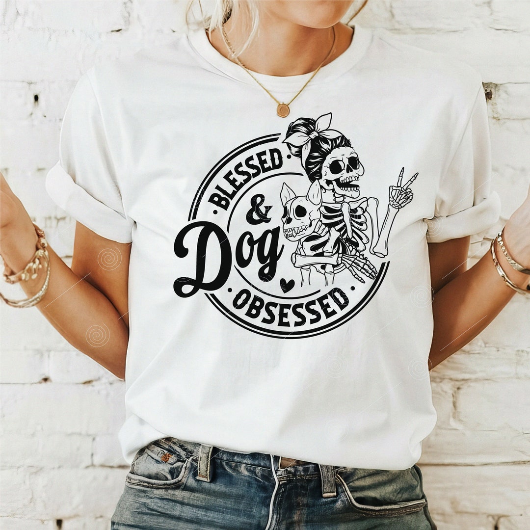 Blessed and Dog Obsessed SVG PNG, Dog Svg, Skeleton Svg, Dog Obsessed Svg, Dog Mom Svg, Dog Mama ...
