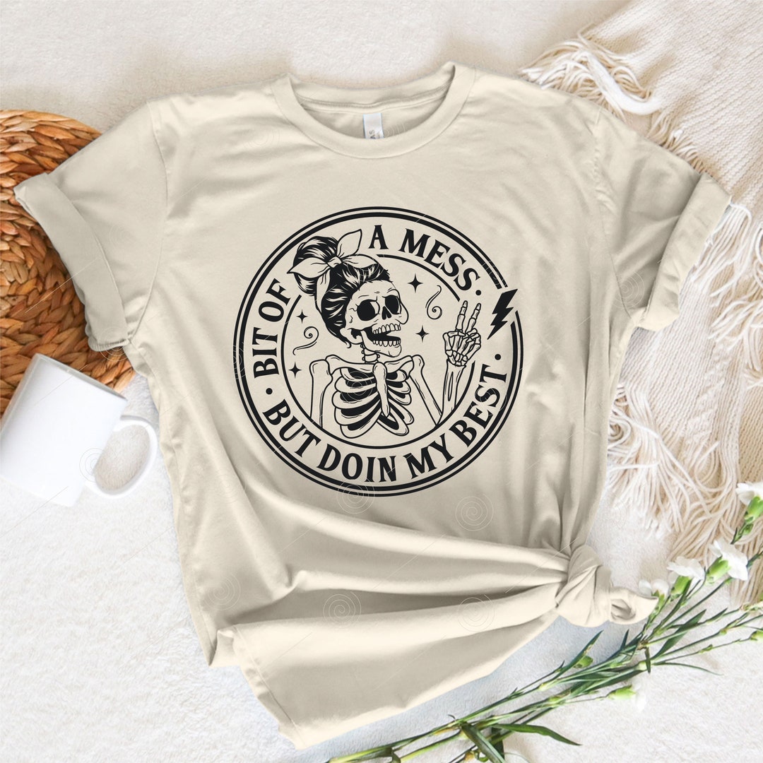 Bit of a Mess but Doin My Best SVG PNG DXF, Skeleton Svg, Skull Svg ...