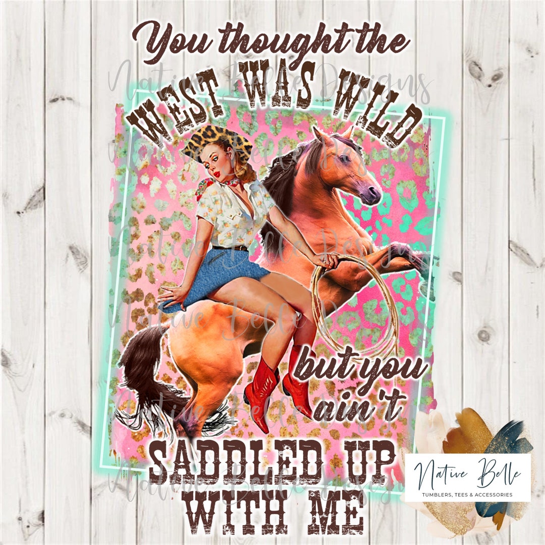 Saddle up With Me-png-sublimation-digital Download-if I Were A Cowboy ...