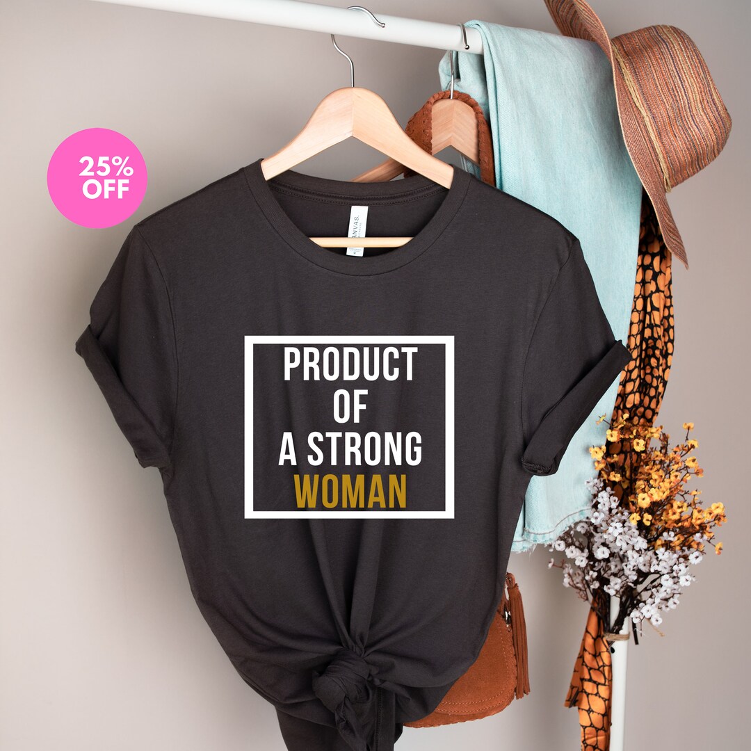 Product of a Strong Woman T-shirt - Strong Woman Shirt - Feminist Tee ...
