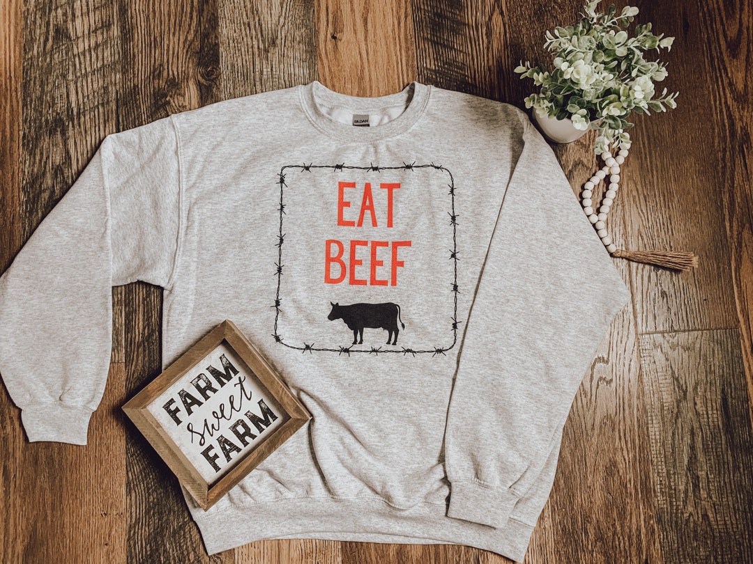 Eat Beef Pullover Sweatshirt Southern Tee Cattle Farmer Eat Real Meat ...