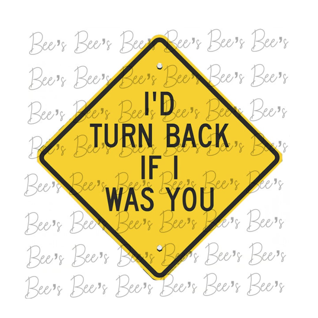 Funny Street Sign I'd Turn Back If I Were You Street Sign Sublimation ...