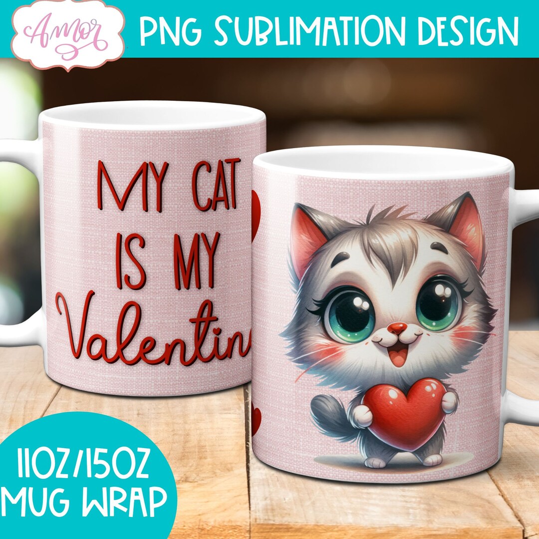 Valentine's Day Mug Sublimation Design, My Cat is My Valentine 11oz Mug ...