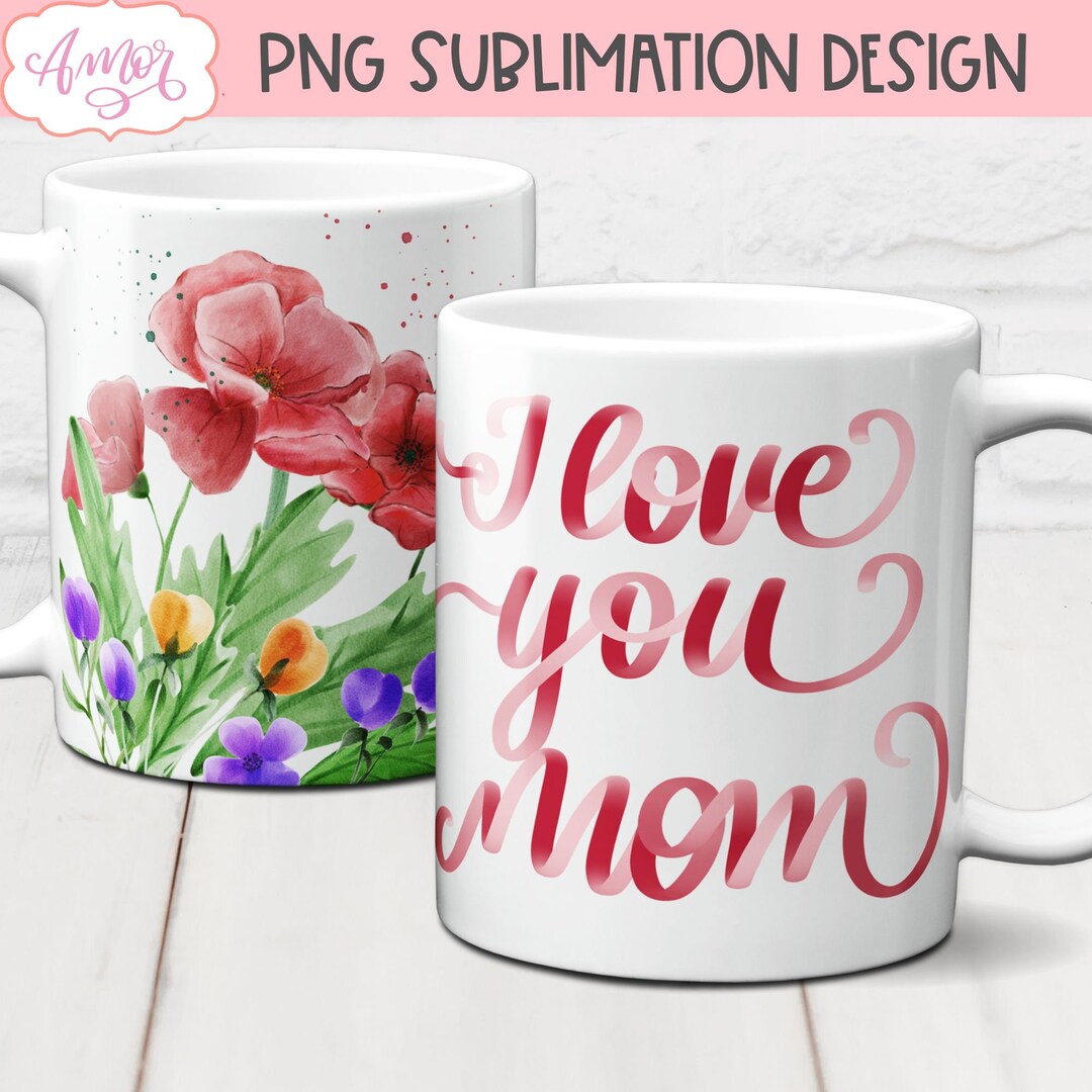 Mother's Day Mug Template for Sublimation, I Love You Mom Mug Wrap Png ...