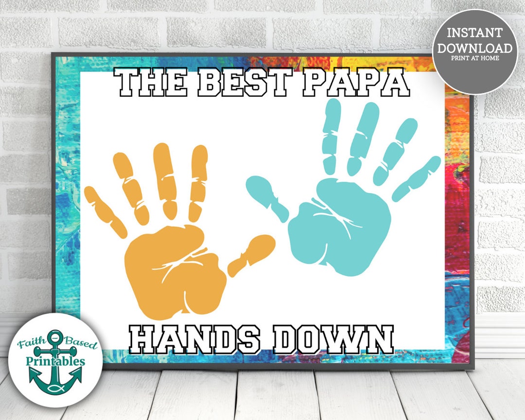 The Best Papa Hands Down Printable Gift for Papa Handprint Art Hand ...