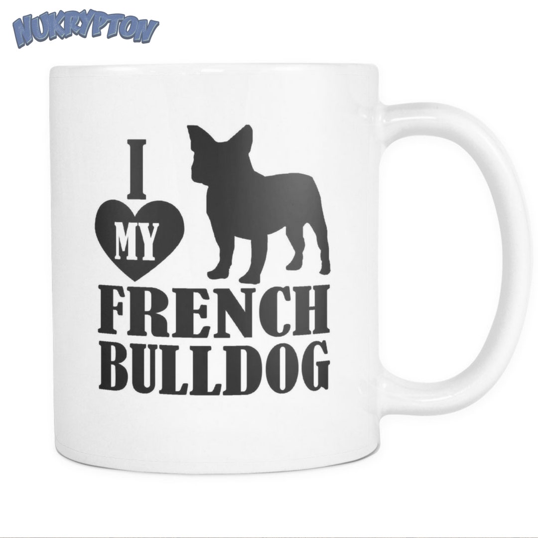 Funny French Bulldog Mug, 11oz Frenchie Mug, Frenchie Gift, French ...