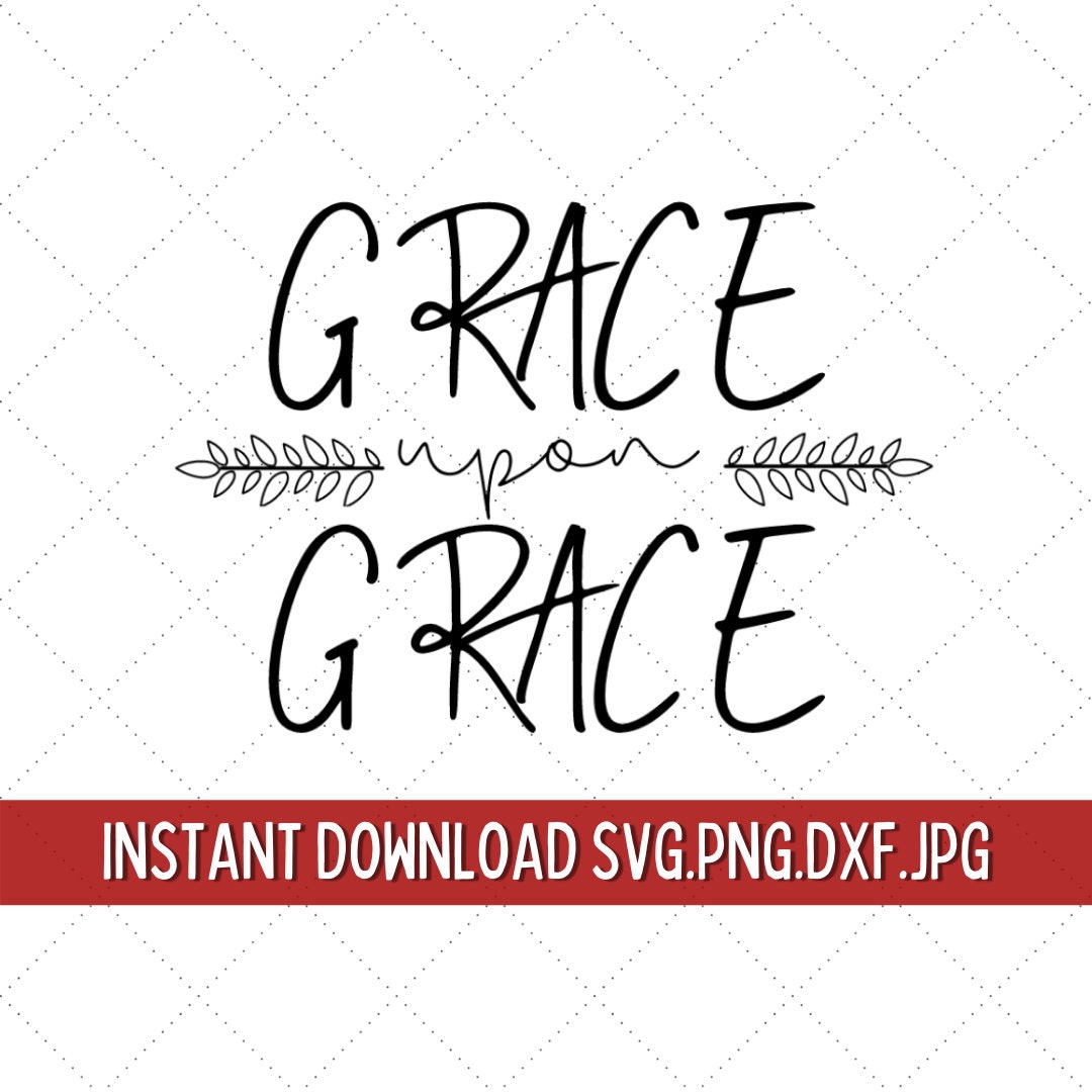 Christian SVG Files / Grace Upon Grace SVG / Christian Inspirational ...