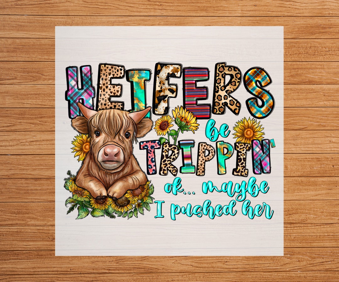 Heifers Be Trippin DTF Transfer: Playful Farm Humor Iron-on - Etsy