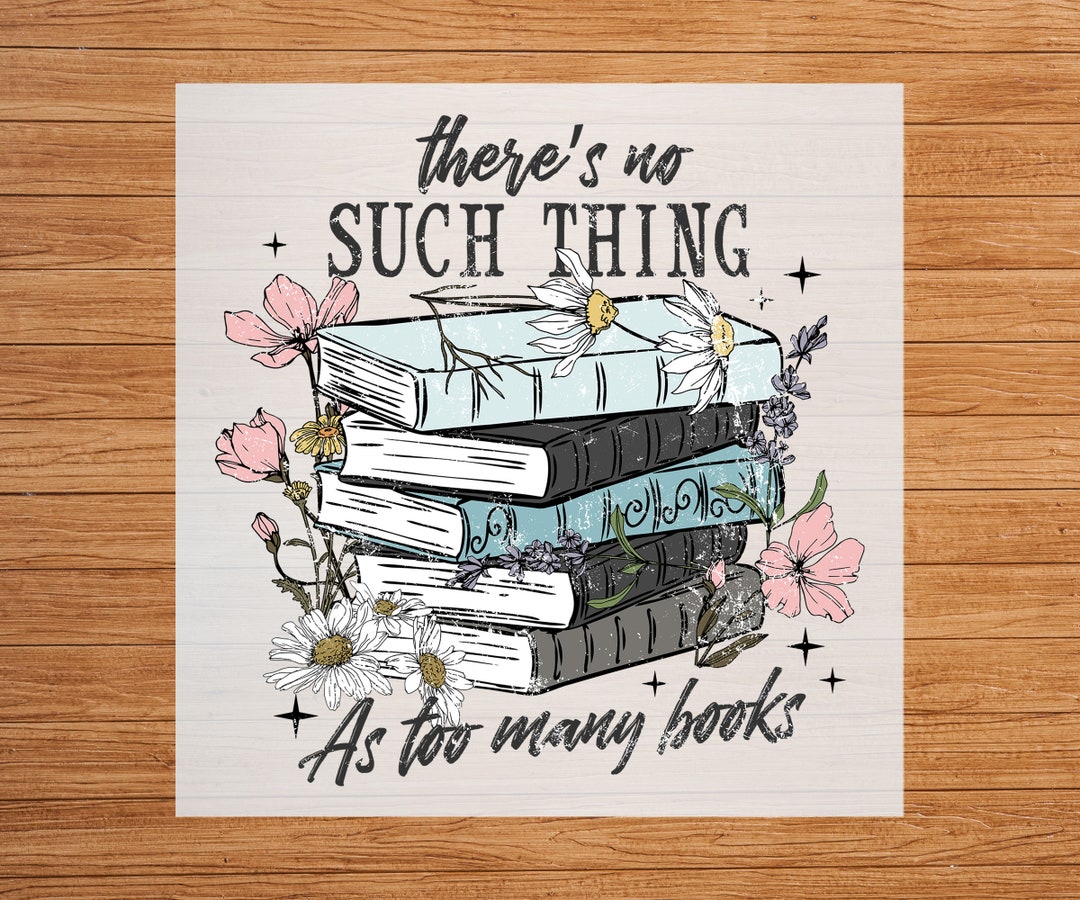 Too Many Books DTF Transfer, Teacher Student Apparel, DIY Craft - Etsy