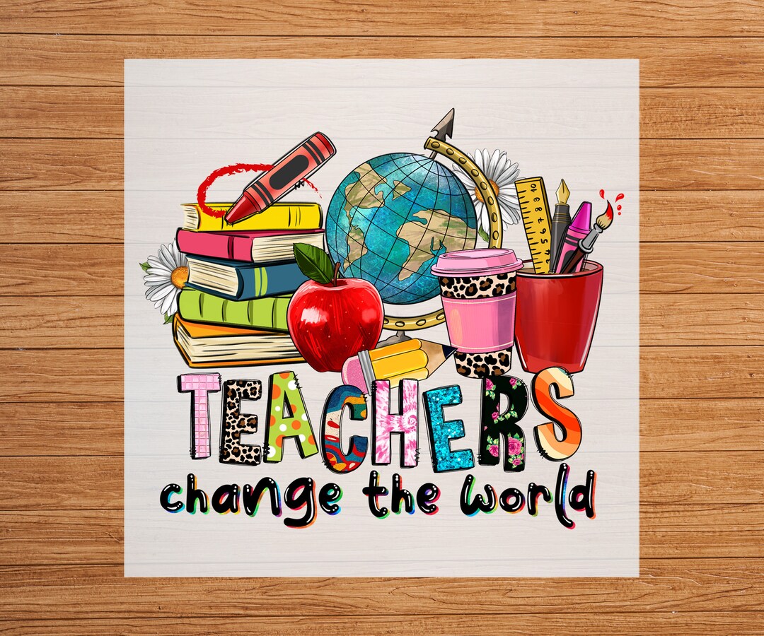 Teachers Change the World DTF Transfer, Ready Press, Iron on Decal ...