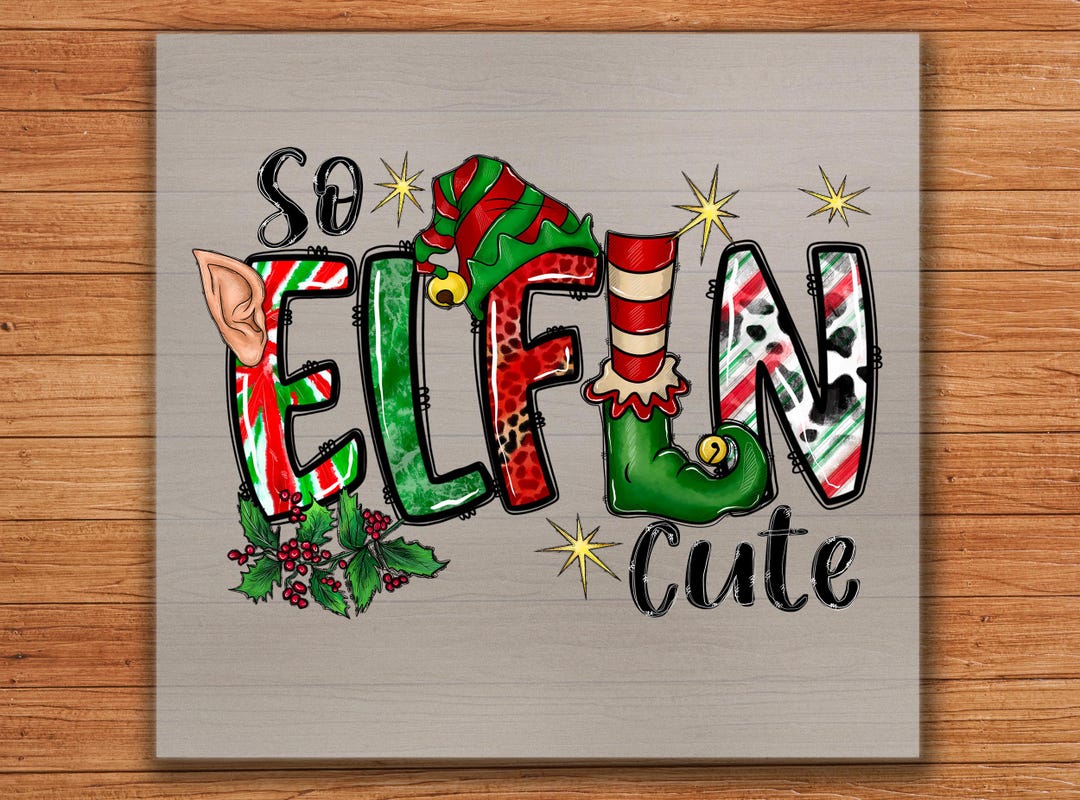 So Elfin Cute DTF Transfer, Adorable Christmas Elf Design With Festive ...