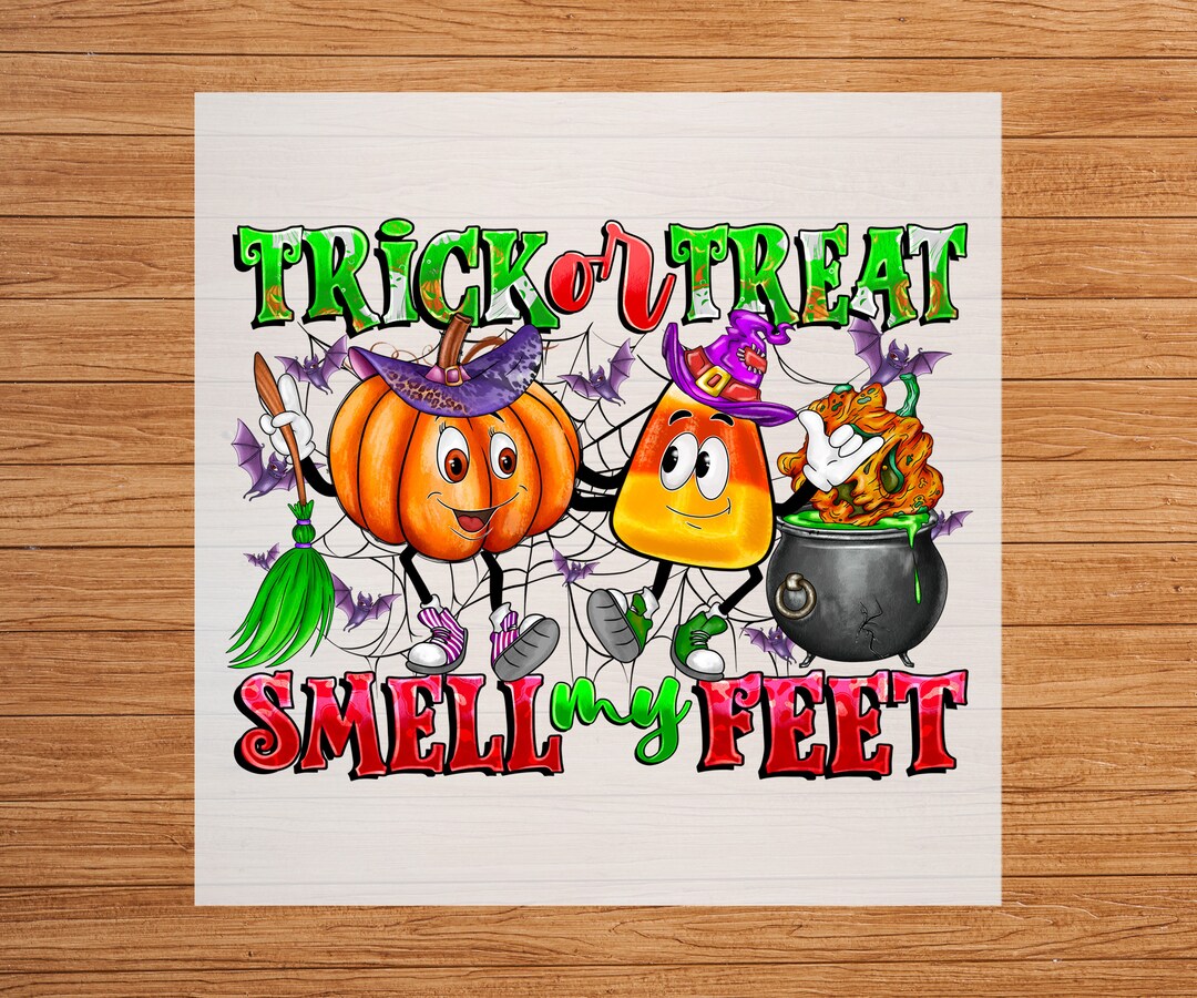 Trick or Treat Smell My Feet DTF Transfer, Halloween Fun Design, Easy ...