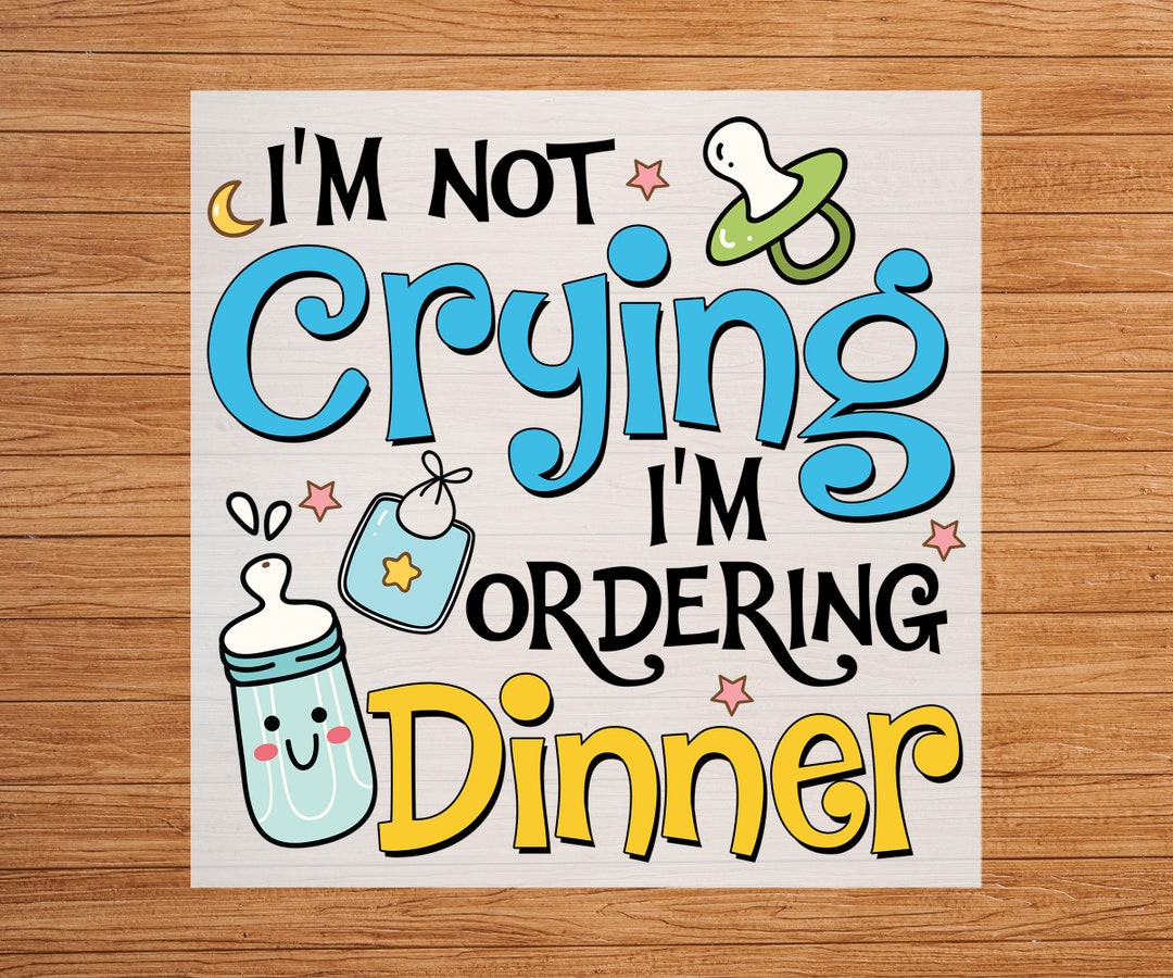 I'm Not Crying Just Dinner DTF Transfer, Baby Bib Decal, Cute & Funny ...