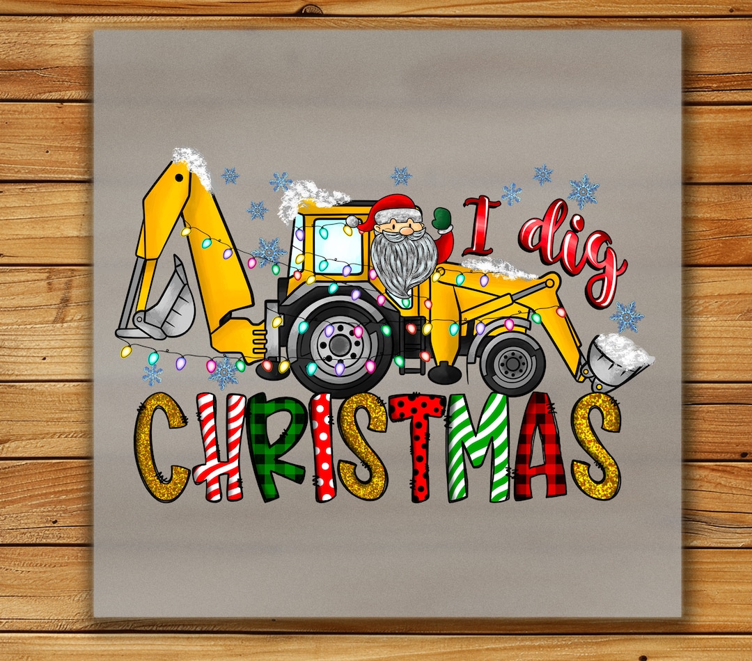 Christmas Excavator DTF Transfer, Santa in Digger, I Dig Christmas ...