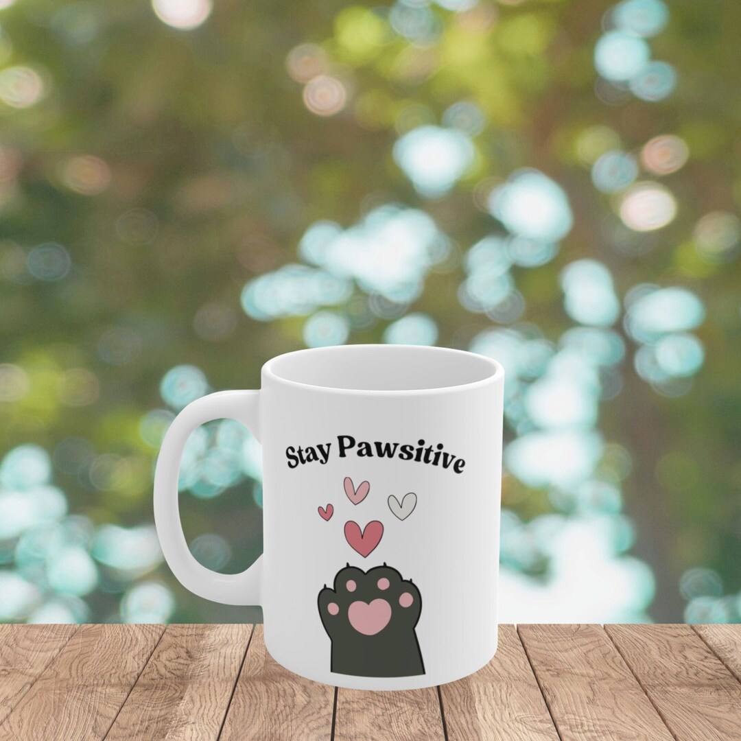 Stay Pawsitive Mug, Cat Pawsitive Mug, Cute Cat Paw Mug, Be Pawsitive ...
