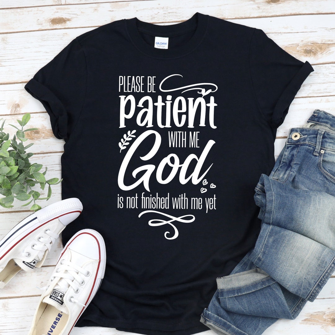 Christian Gifts: Please Be Patient With Me God is Not Finished With Me ...