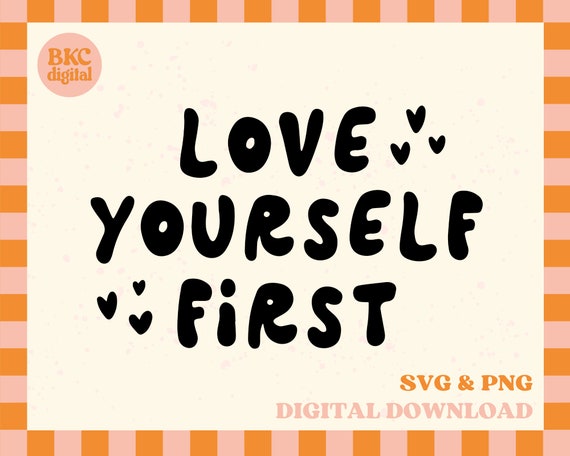 Love Yourself First SVG Cut File Self Love Positive - Etsy