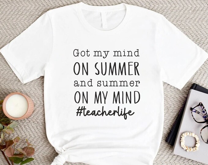 Got My Mind on Summer and Summer on My Mind Teacher Life Shirt, Teacher ...
