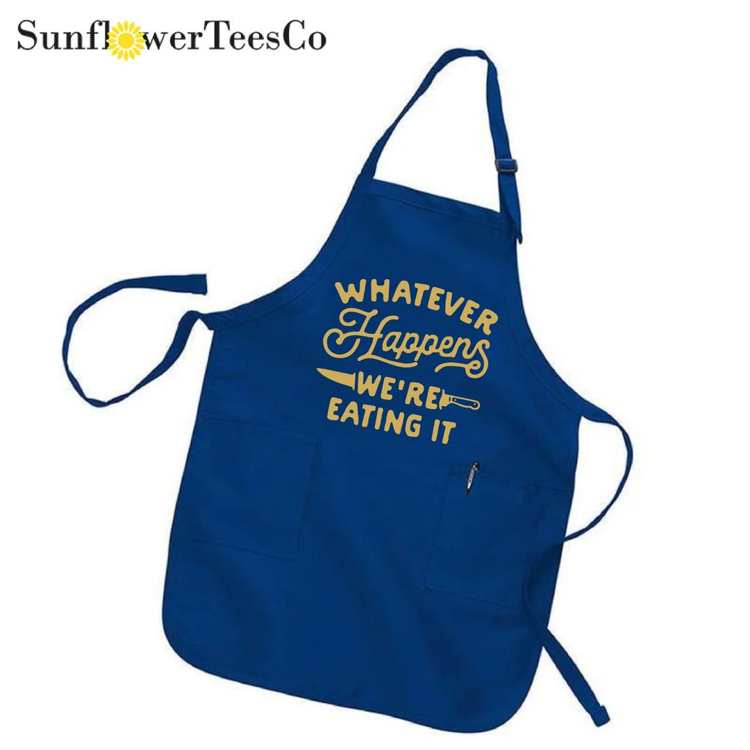 Whatever Happens We're Eating It Apron, Funny Baking Apron, Baking ...