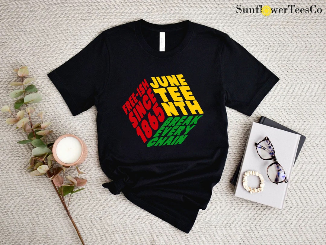 Break Every Chain Tshirt, Juneteenth Tee, Freeish Since 1865 Shirt, Liberation Tee,empowerment ...