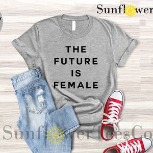 The Future is Female T-shirt, Feminism, Freedom Outfits, Women's Power ...